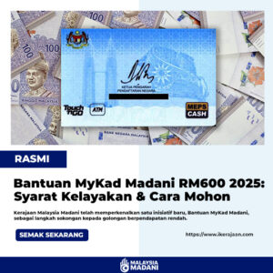 Bantuan MyKad Madani RM600 2025 : Syarat Kelayakan